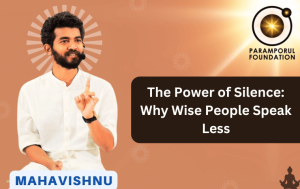 The Power of Silence: Why Wise People Speak Less - Paramporul Foundation